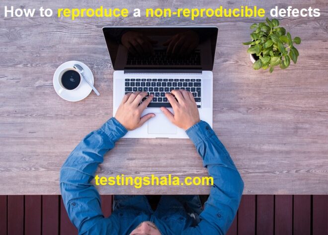 How to reproduce a non-reproducible defects (12 ways) – Learn Software ...